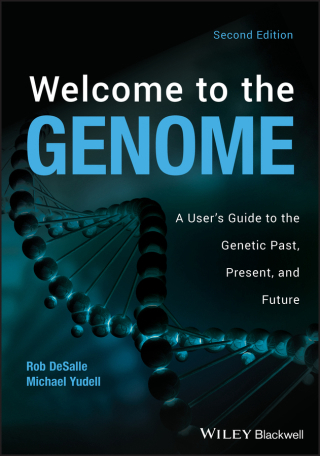 Welcome to the Genome: A User’s Guide to the Genetic Past, Present, and ...