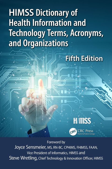 HIMSS Dictionary of Health Information and Technology Terms, Acronyms and Organizations 5th ...