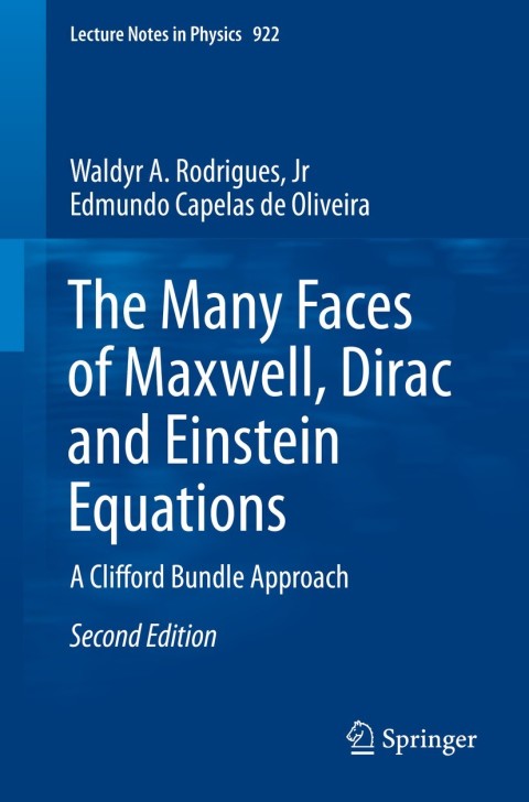 The Many Faces of Maxwell, Dirac and Einstein Equations, A Clifford ...